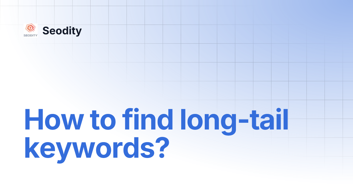 How to find long-tail keywords? | Seodity